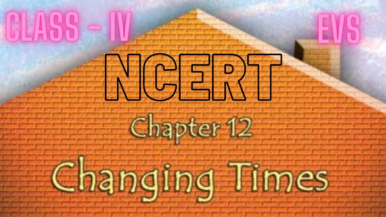 NCERT CLASS 4 EVS CHAPTER 12 | CHANGING TIMES | NCERT | CLASS IV ...