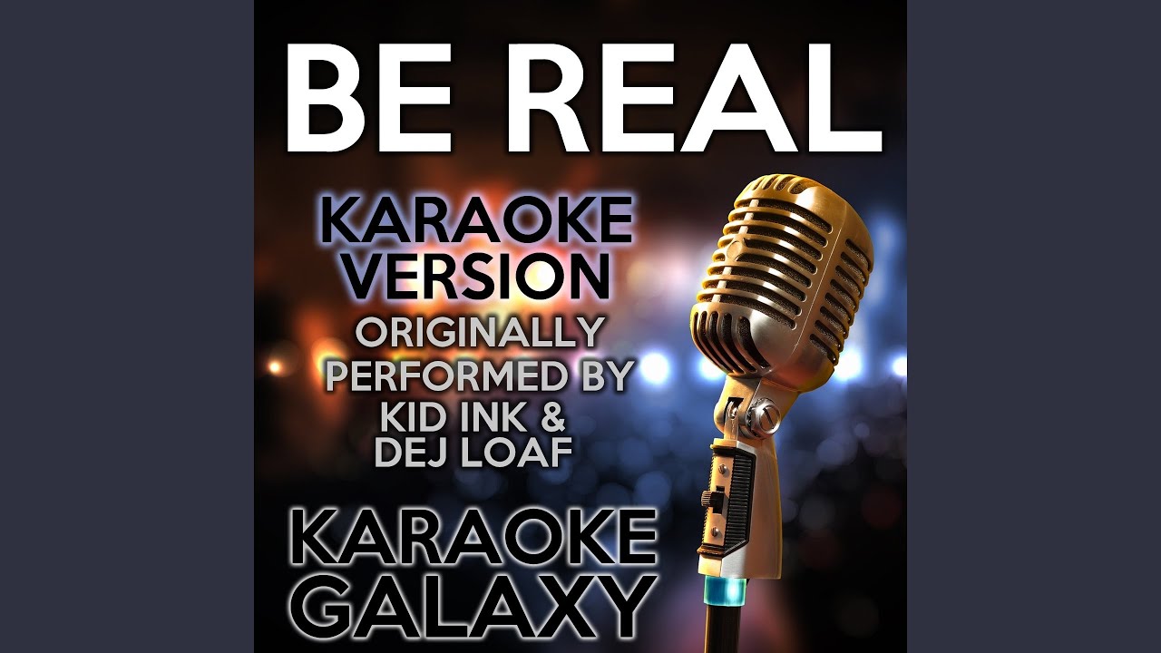 Be Real (Karaoke Version) (Originally Performed By Kid Ink & Dej Loaf ...
