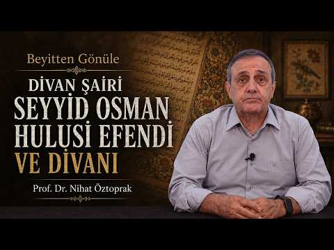 Divan Şairi Seyyid Osman Hulusi Efendi ve Divanı - Prof. Dr. Nihat Öztoprak l Beyitten Gönüle - B06