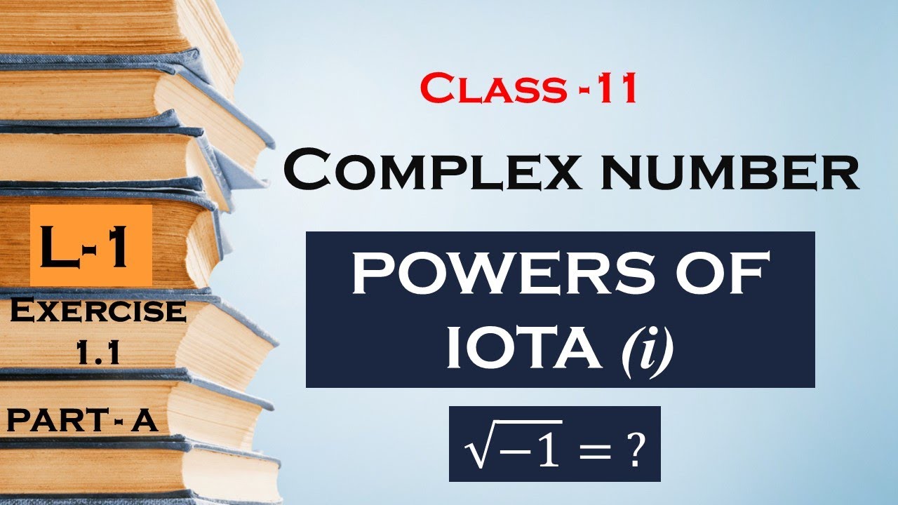 Complex number - Powers of iota : class- 11 chapter- 1 maths-2 - YouTube