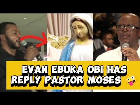 Evan Ebuka Obi powerful 💪💪 response to Pst Moses on BLESSED VIRGIN MARY ...