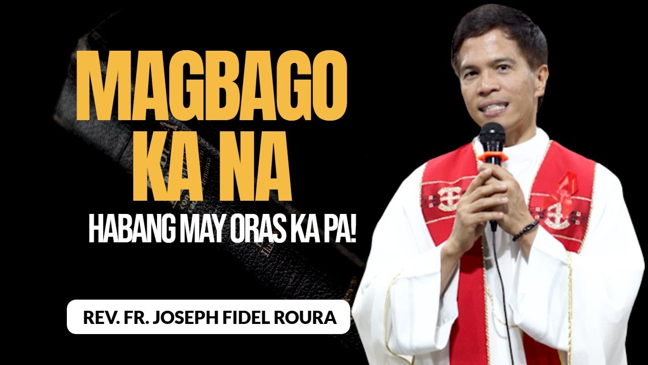 MAGBAGO KA NA HABANG MAY ORAS KA PA! | HOMILY | FATHER FIDEL ROURA ...