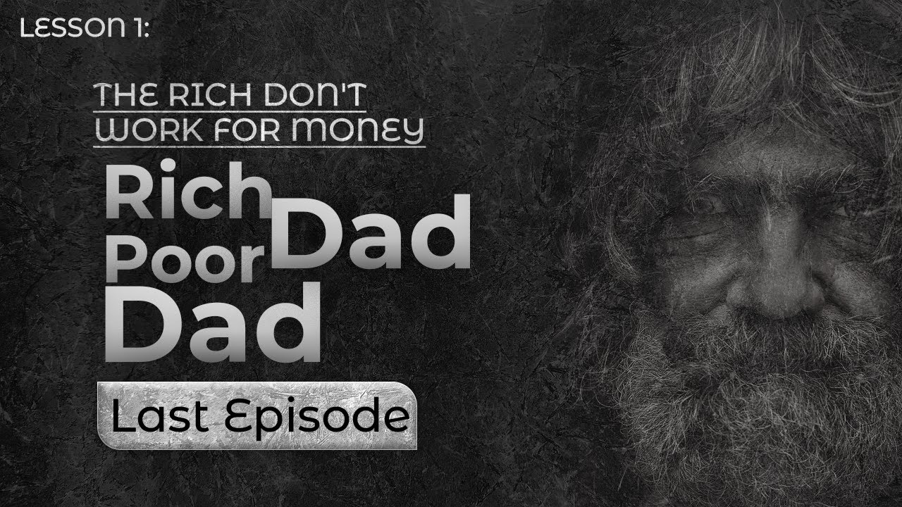 Lesson 1 The Rich Don't Work for Money [Last Episode] Rich Dad Poor Dad ...