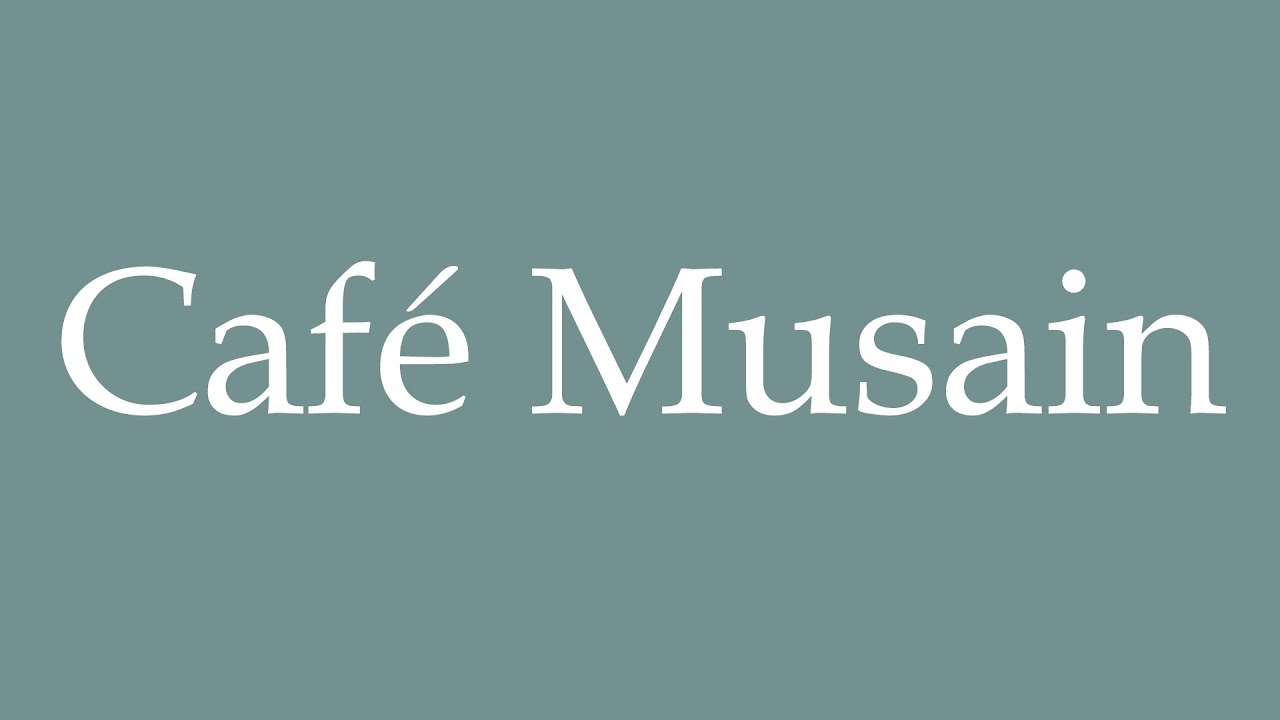 How to Pronounce ''Café Musain'' Correctly in French - YouTube