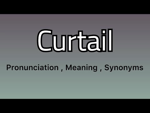 Curtail meaning - Curtail pronunciation - Curtail example - Curtail synonyms