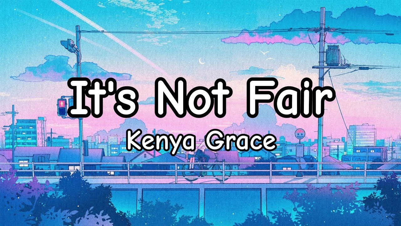 Kenya Grace - It's Not Fair (Lyrics) - YouTube
