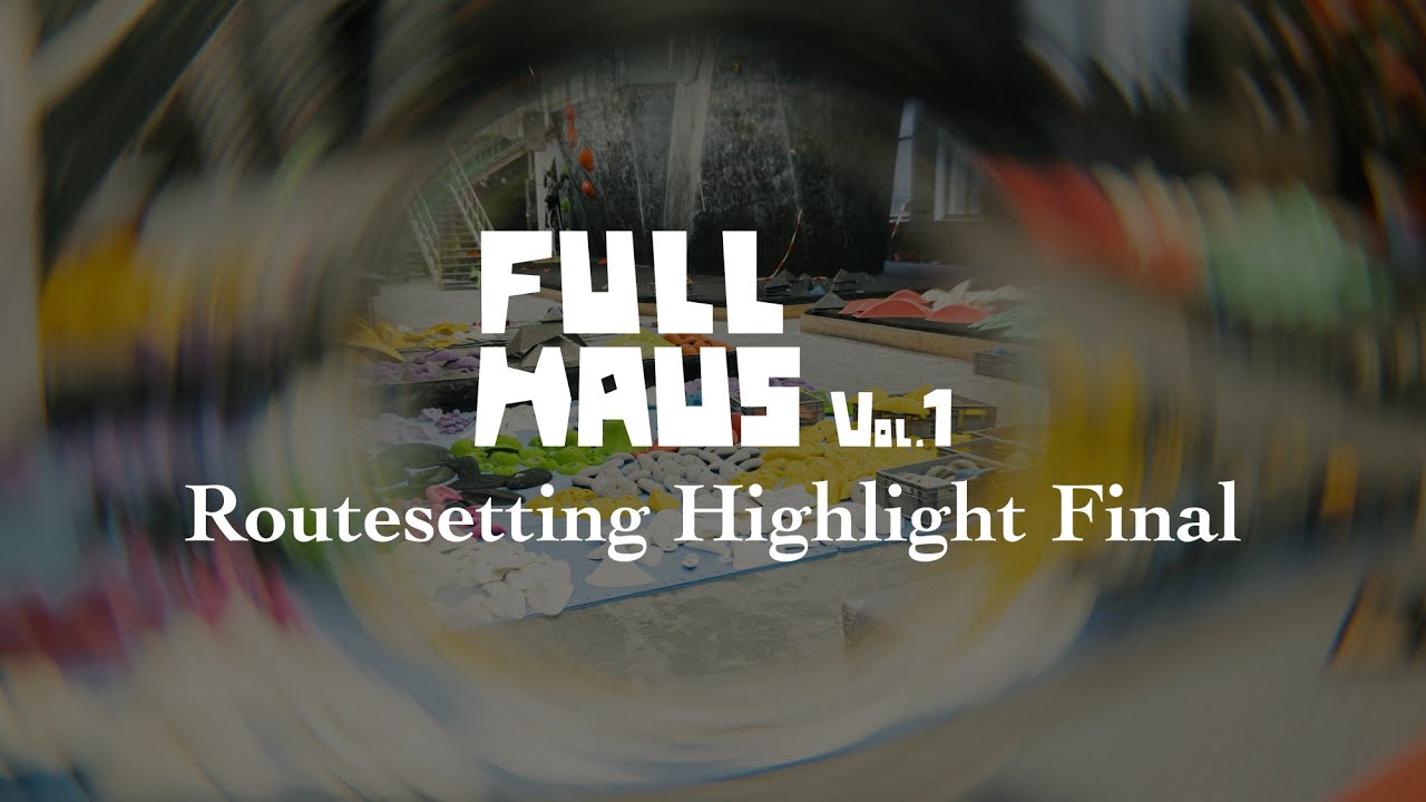 Boulderhaus Full Haus Vol. 1 Routesetting Highlight Final - YouTube