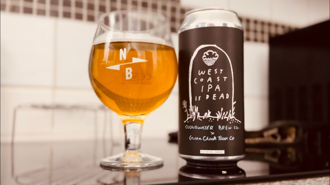 West Coast IPA is Dead | @Cloudwater x Green Cheek Brewing Company ...