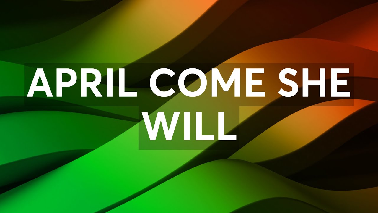 APRIL COME SHE WILL - YouTube