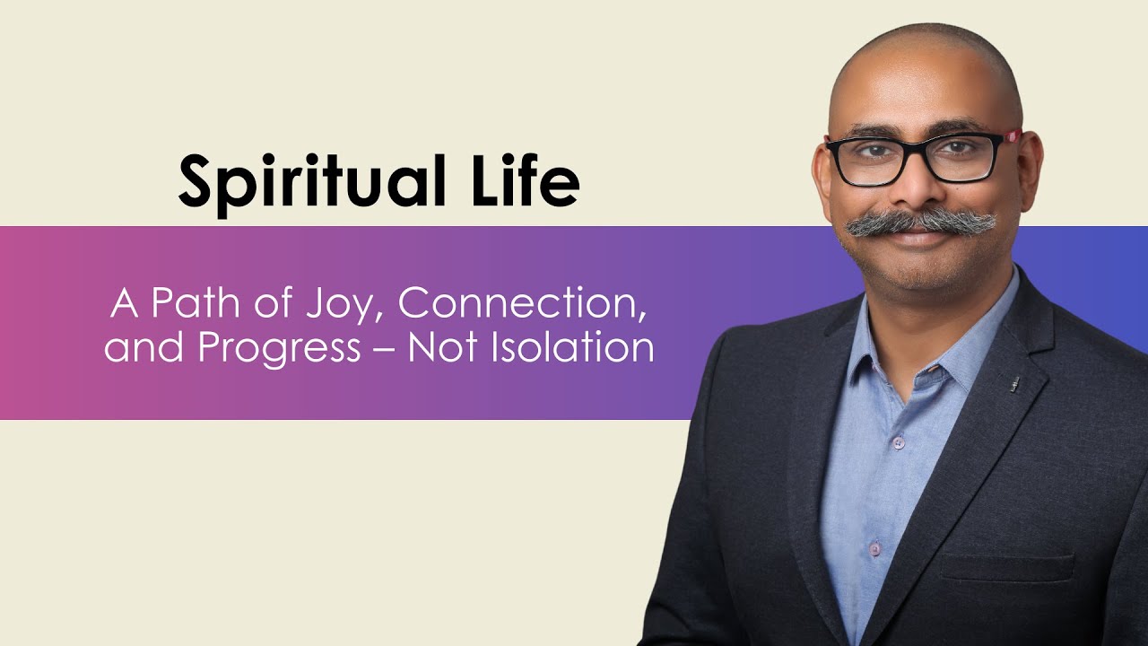 Spiritual Life: A Path of Joy, Connection, and Progress – Not Isolation ...