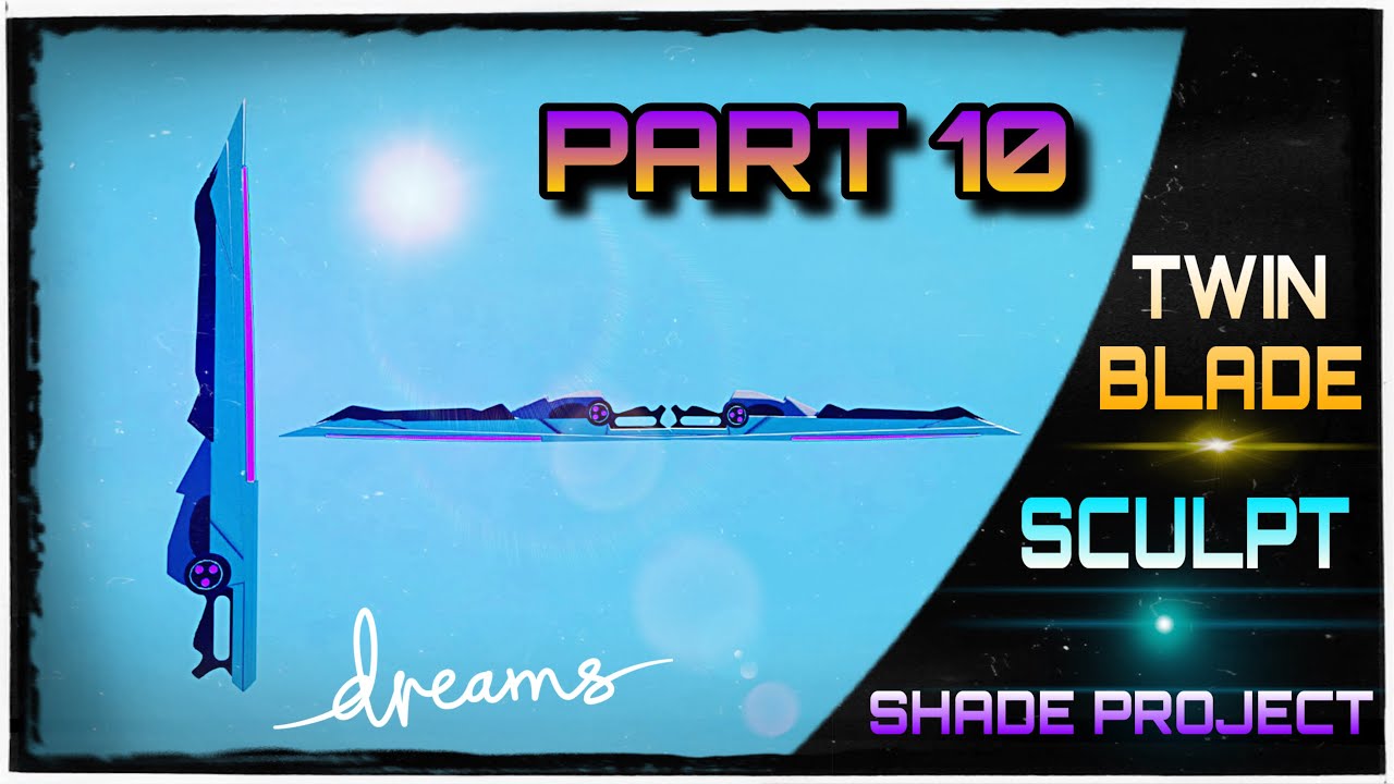 Dreams PS4: “Shade” Project Part 10 - Sculpting Shade’s Dual/Twin Blade ...