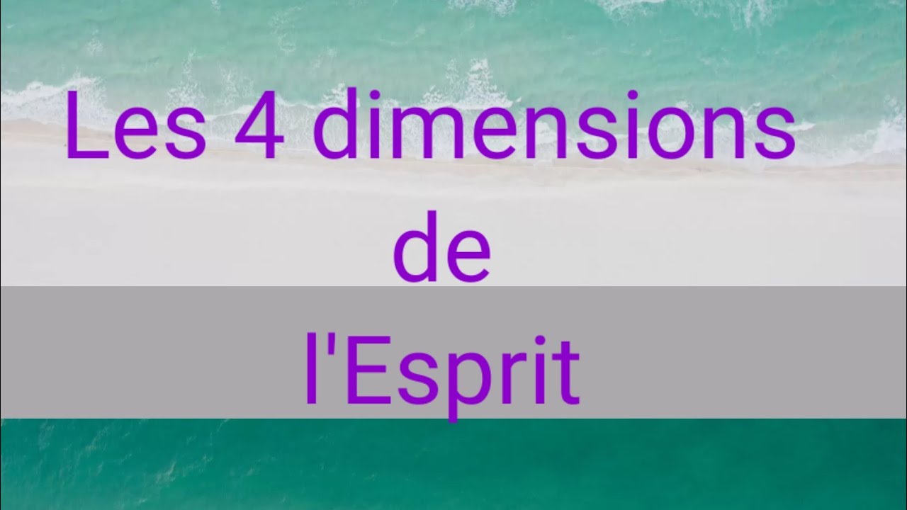 Les 4 dimensions de l'Esprit - YouTube
