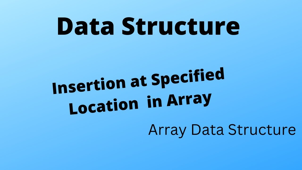 Algorithm Of Insertion At Specified Location In Array - Youtube