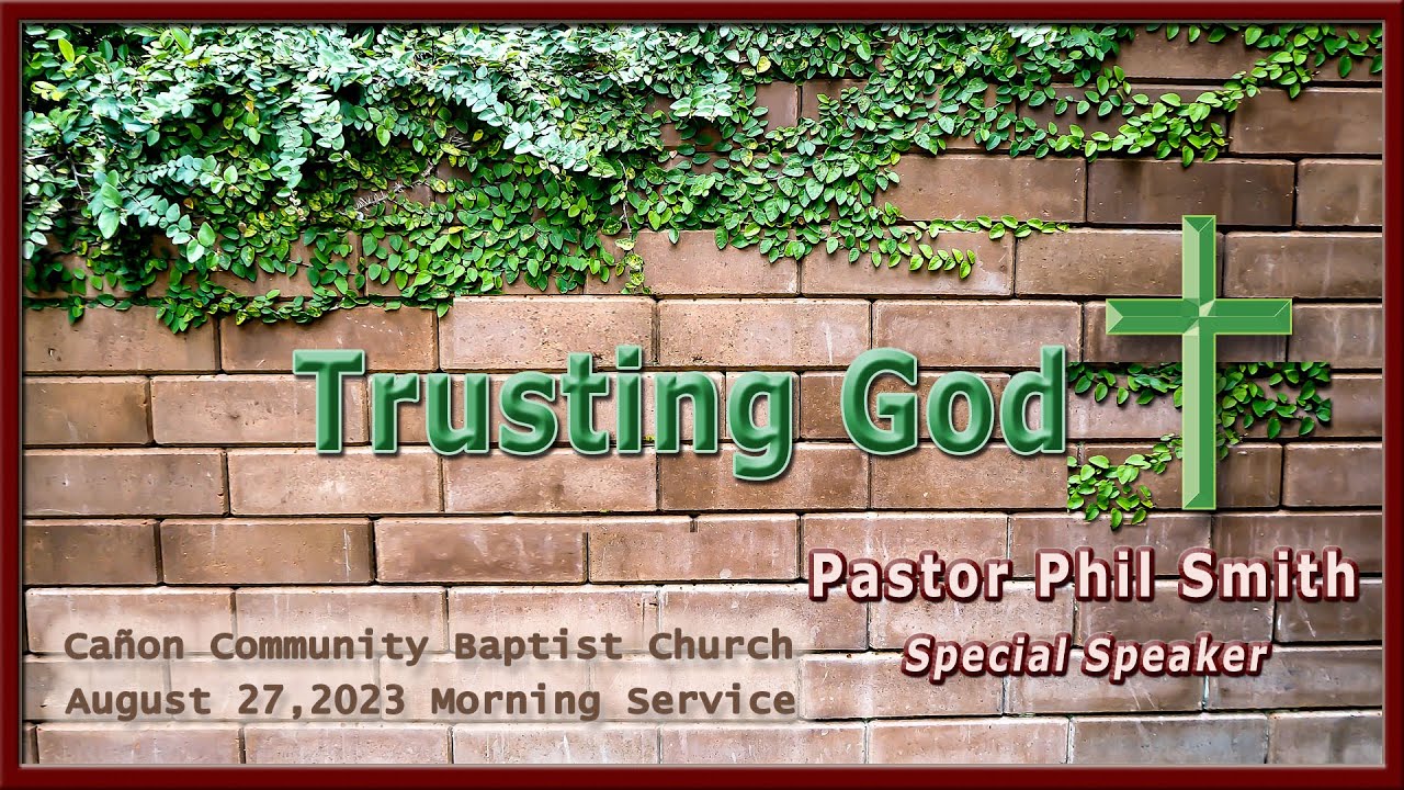 Trusting God - Pastor Phil Smith - CCBC August 27, 2023 - YouTube