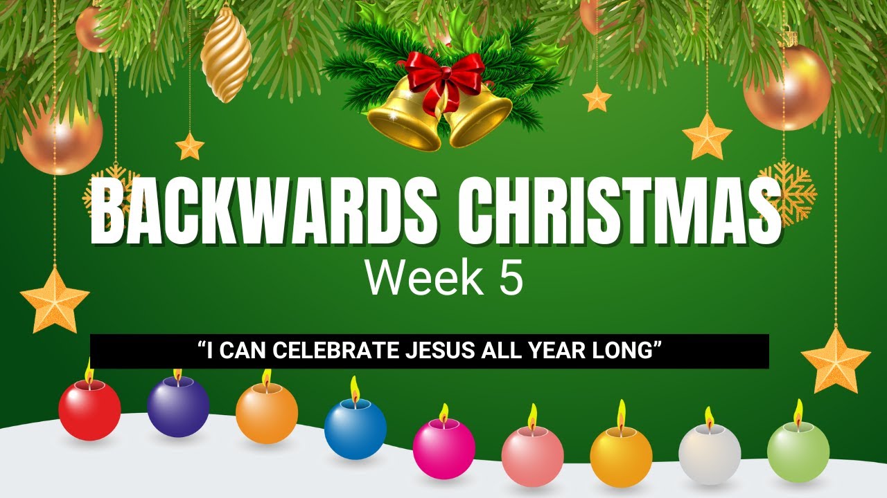 Backwards Christmas Week 5 - YouTube