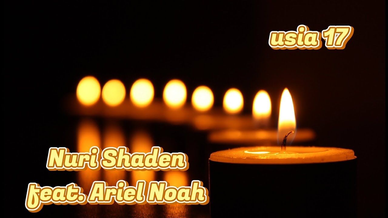 Nuri Shaden feat. Ariel Noah - Usia 17 (Lirik Lagu) Ost. 17th ...