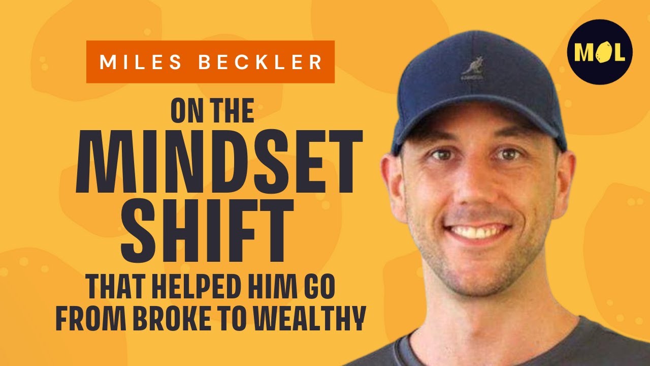 Miles Beckler on the Mindset Shift That Helped Him Go From Broke To ...