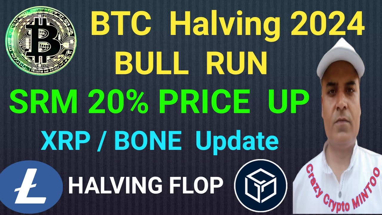 BTC Halving BULL RUN || SRM 20% UP || BONE, XRP Latest update || Crazy ...