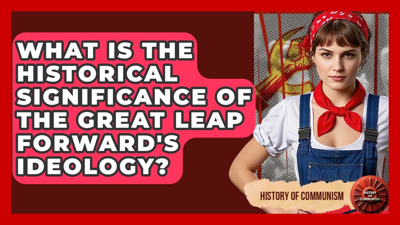 What Is The Historical Significance Of The Great Leap Forward's ...