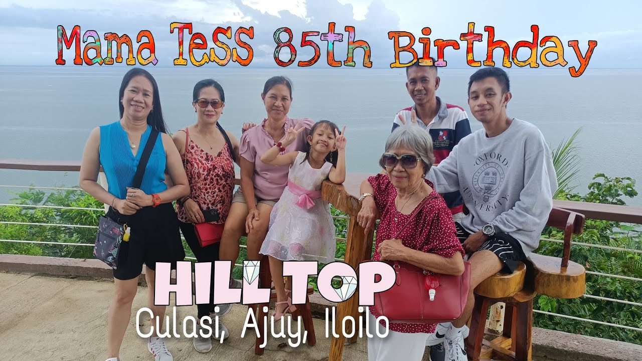 Mama Tess 85th Birthday Celebration at Hill Top and side trip to San ...