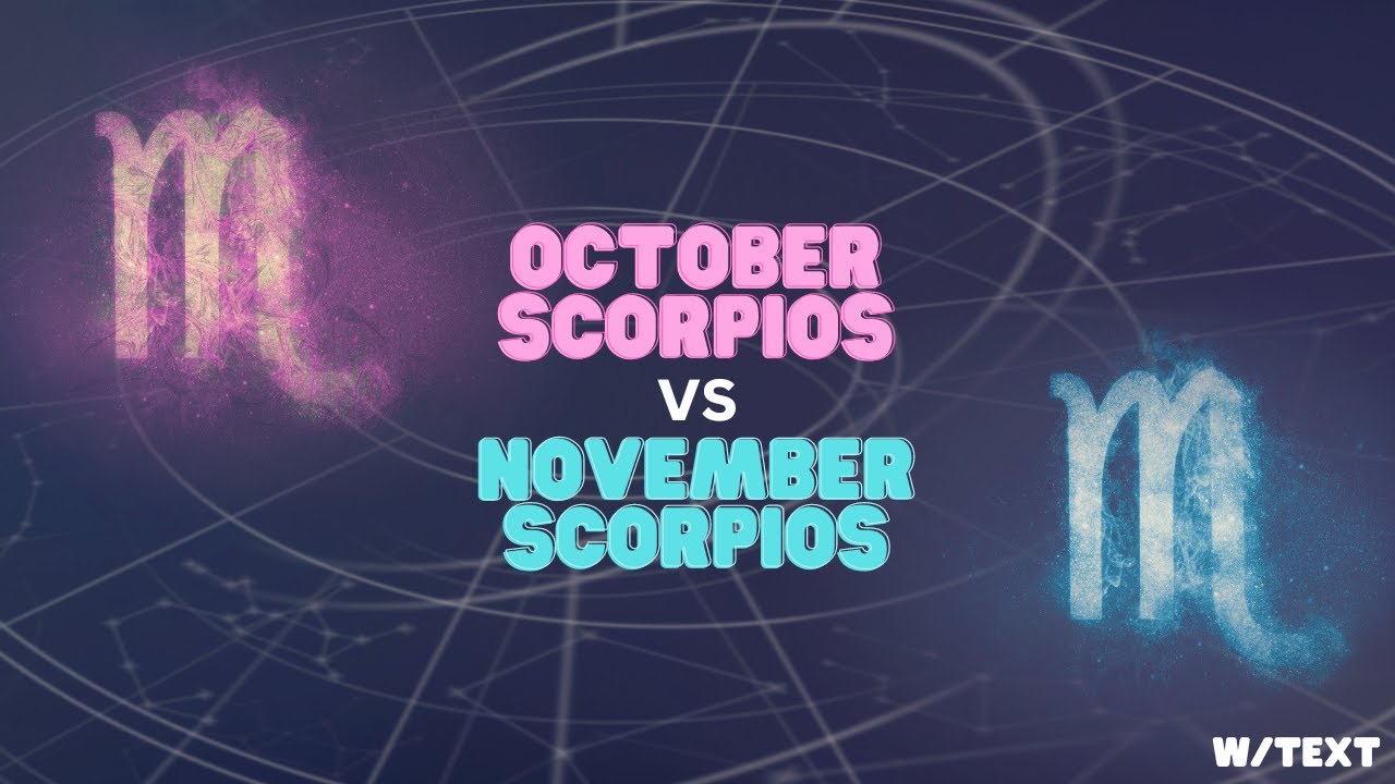 October Scorpios Vs November Scorpios (w/text) - YouTube