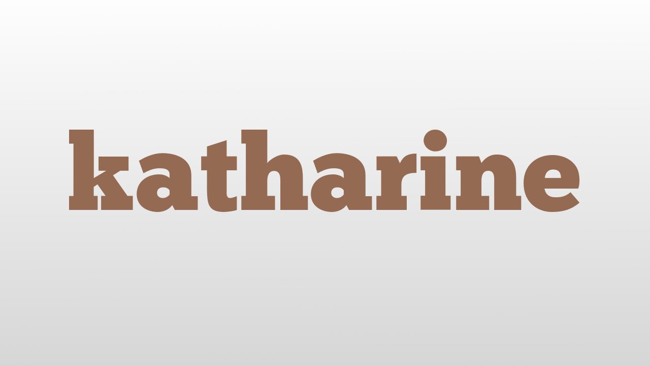 katharine meaning and pronunciation - YouTube