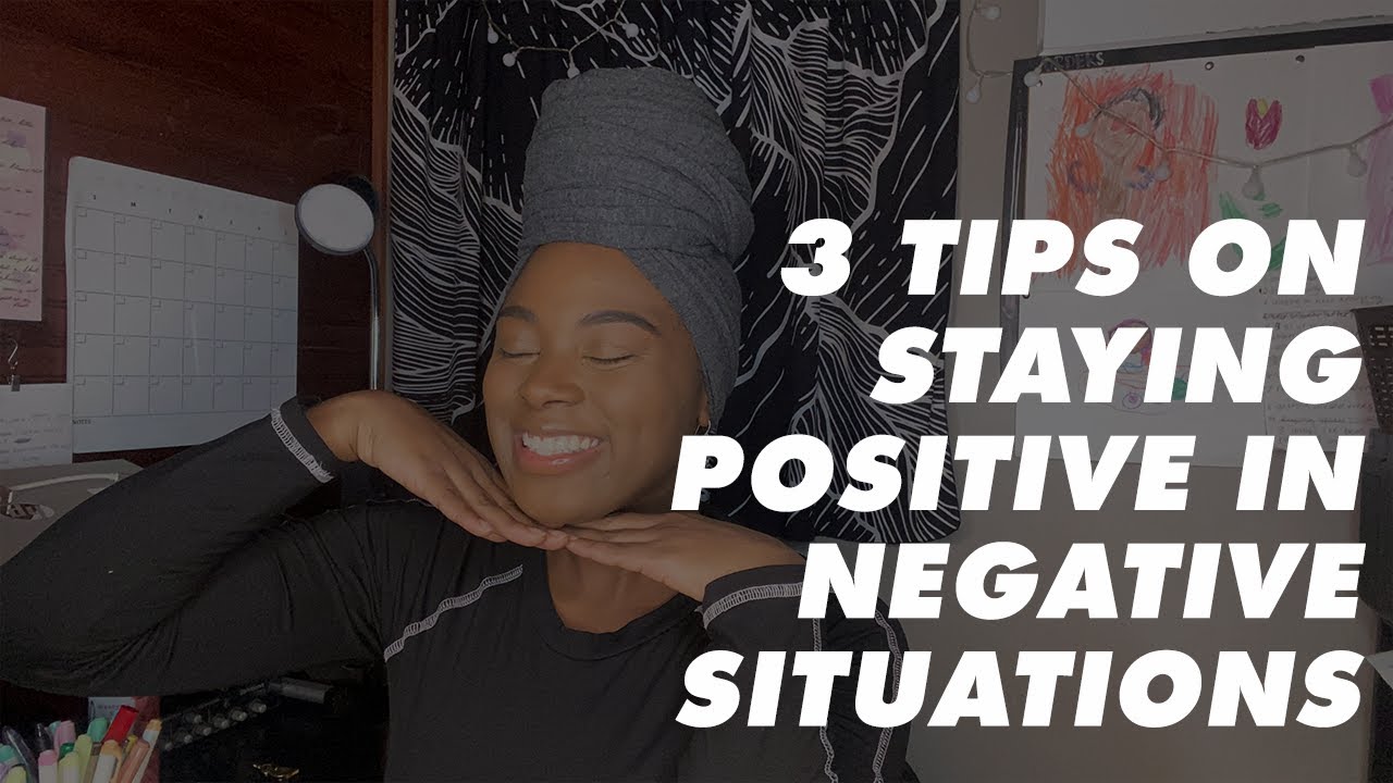 3 Ways To Stay Positive During Negative Situations - YouTube