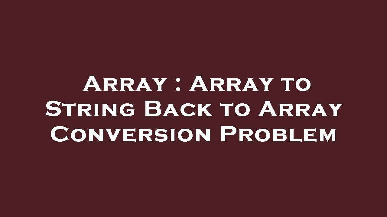 Array Array To String Back To Array Conversion Problem Youtube 6069
