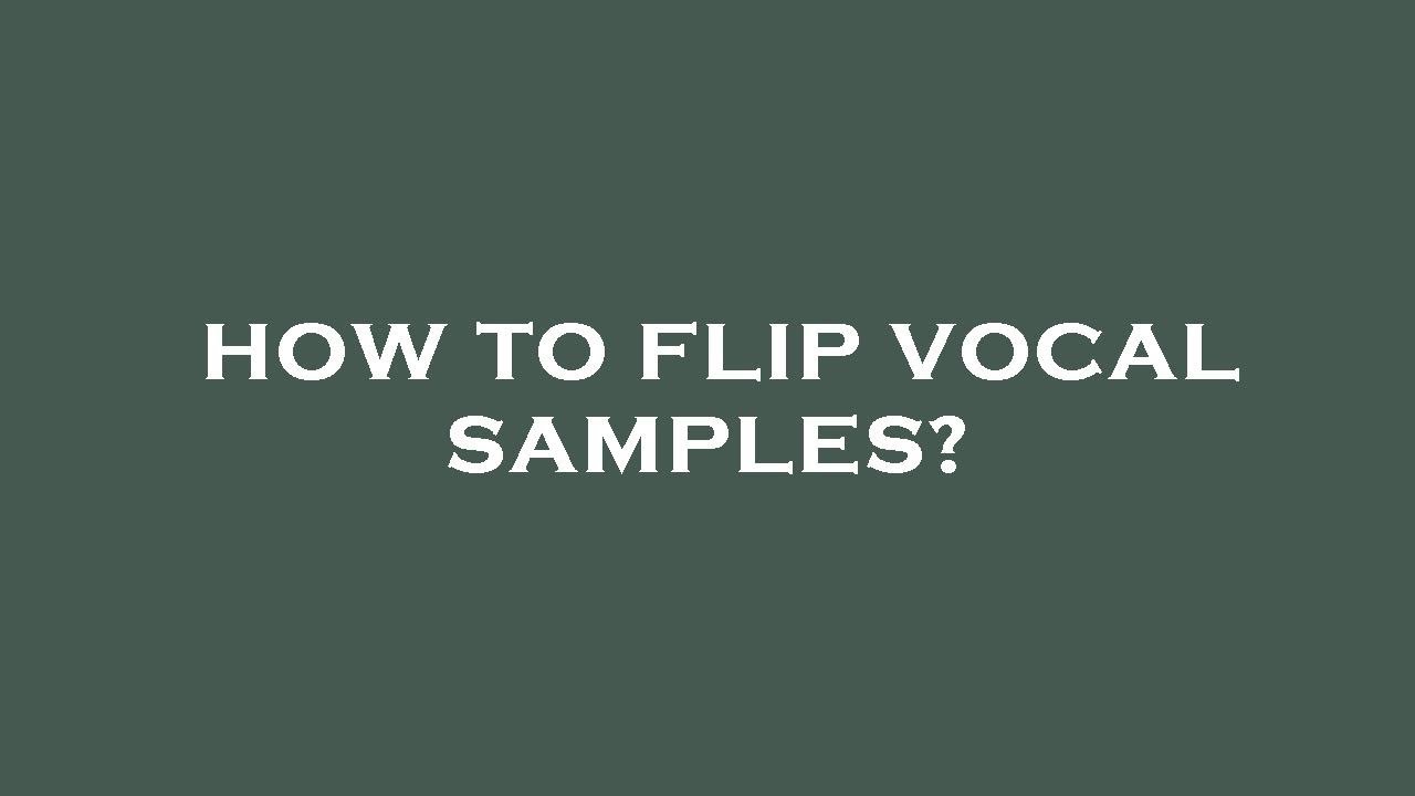 How to flip vocal samples? - YouTube