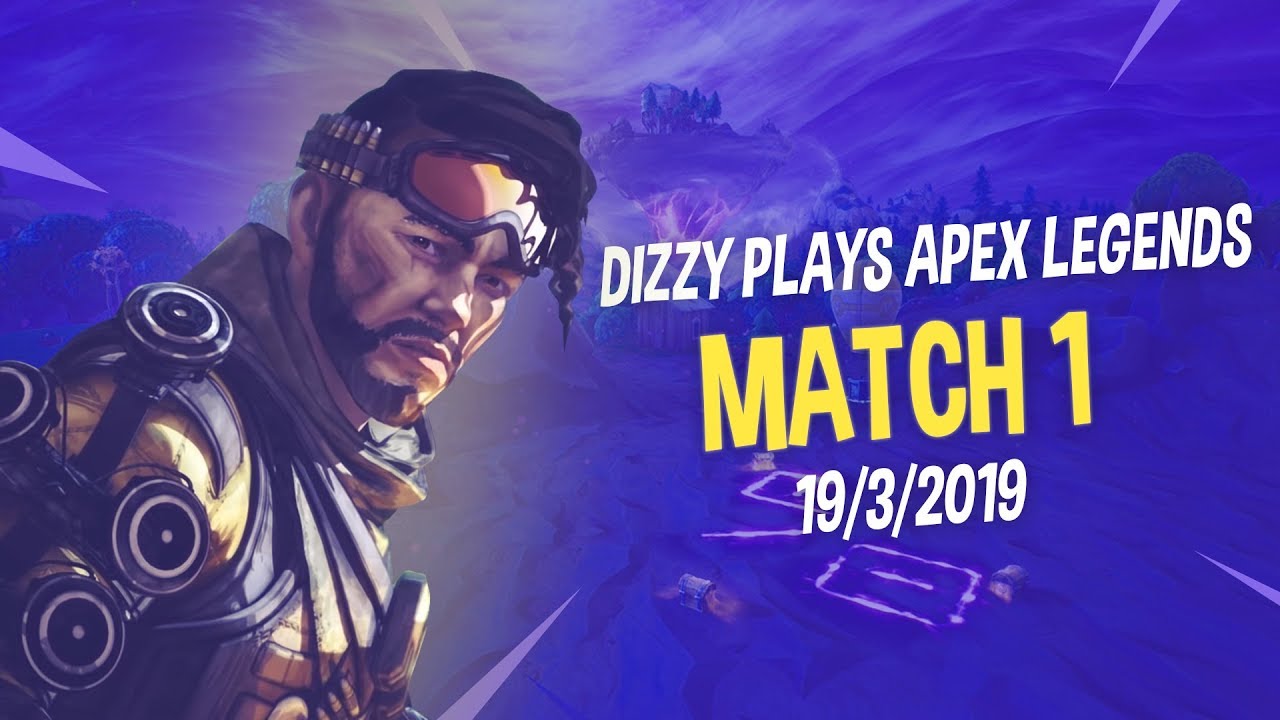 Dizzy Plays Apex Legends - MATCH 1 19/3/2019 - YouTube