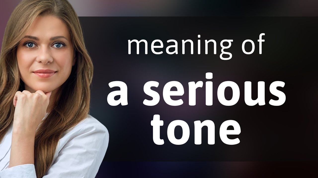 Understanding "A Serious Tone" in English - YouTube