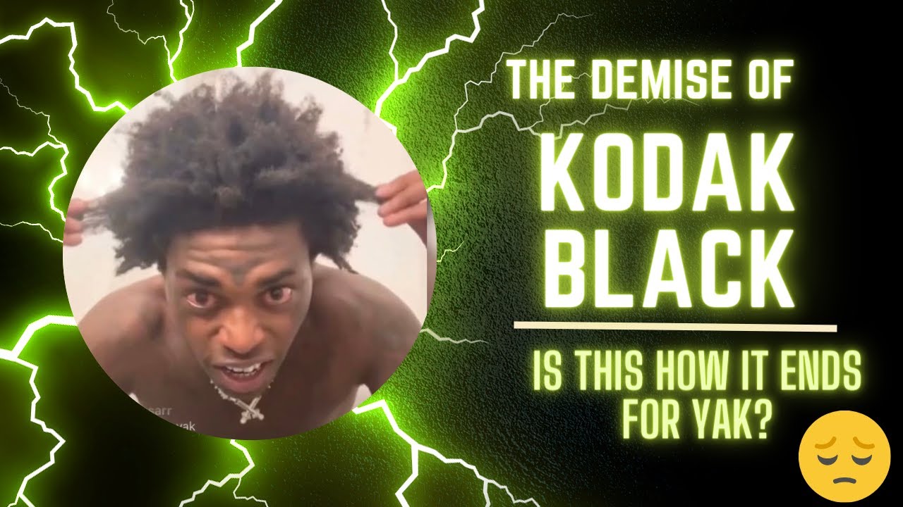 THE DEMISE & DOWNFALL OF KODAK BLACK ️ IS THIS THE END OF YAK BLACK ...