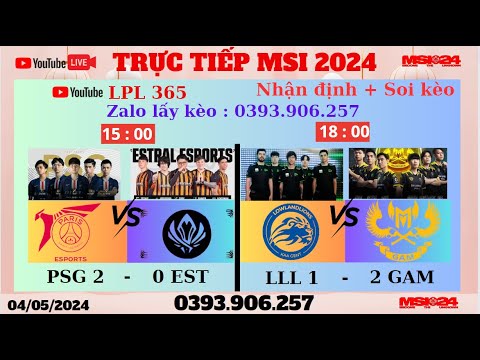 🔴TRỰC TIẾP MSI : PSG vs EST | LLL vs GAM | MSI MÙA XUÂN 2024 | BÌNH LUẬN TIẾNG VIỆT - YouTube