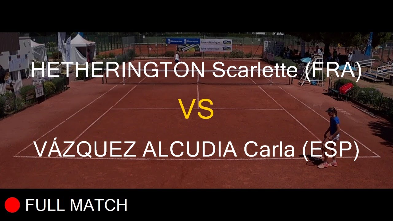 HETHERINGTON Scarlette (FRA) VS VÁZQUEZ ALCUDIA Carla (ESP) - La Balle ...