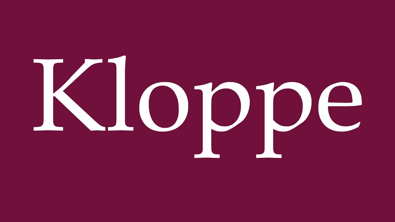 How to Pronounce ''Kloppe'' Correctly in German - YouTube