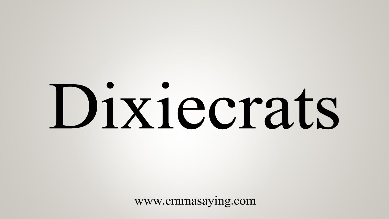 How To Say Dixiecrats - YouTube