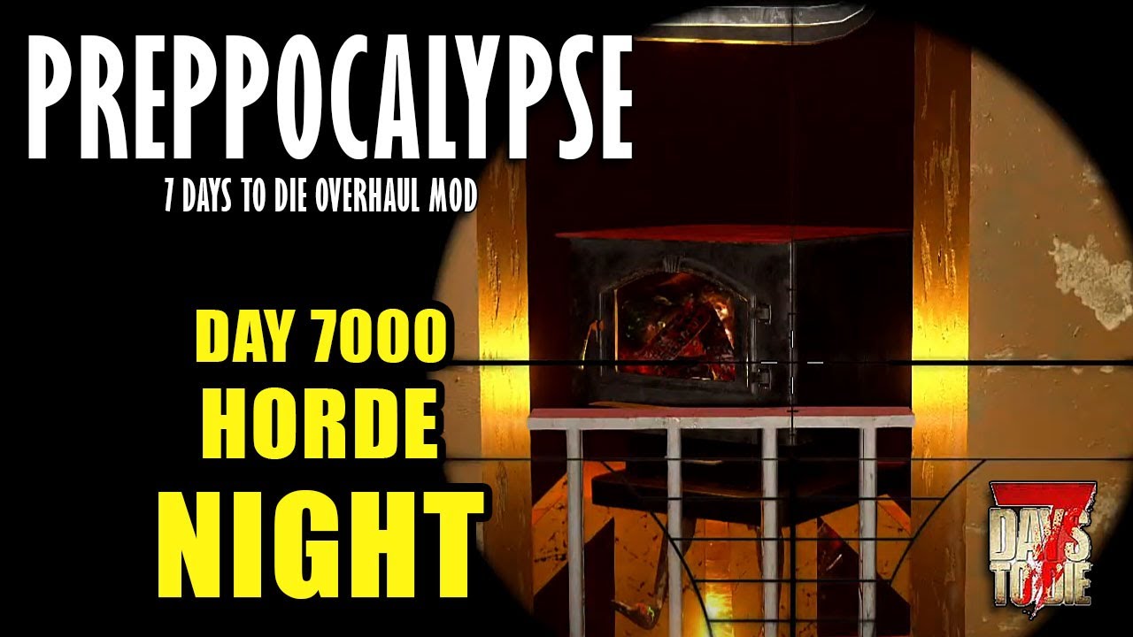 Day 7000 Horde Night | Preppocalypse Overhaul Mod | 7 Days To Die ...