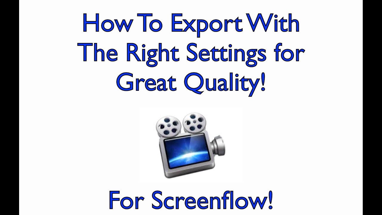 [ScreenFlow Tutorial] How To Export With The Right Settings for Great Quality! - YouTube