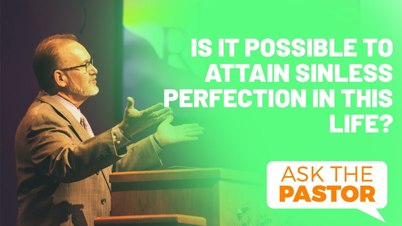 Ask The Pastor: Is it possible to attain sinless perfection in this ...