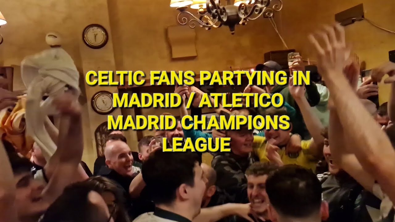 CELTIC FANS PARTYING IN MADRID / CELTIC VS ATLETICO MADRID CHAMPIONS ...