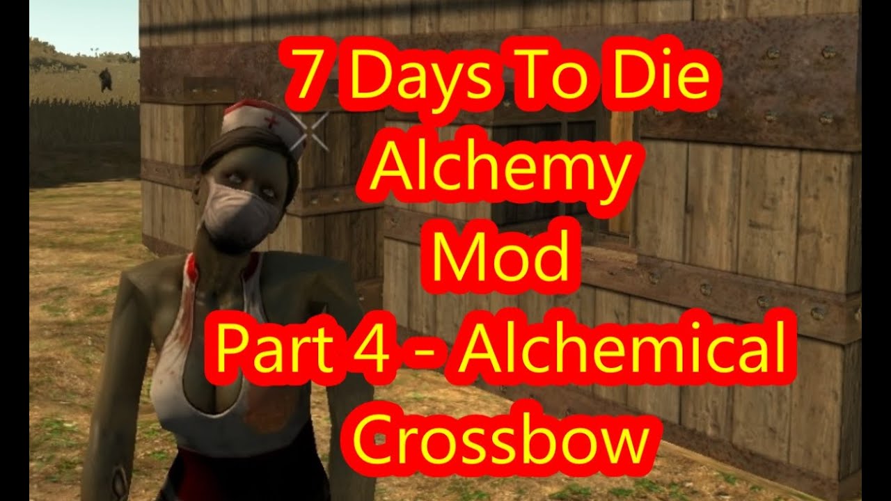 7 Days To Die - Alchemy Mod - Part 4 - Alchemical Crossbow - YouTube