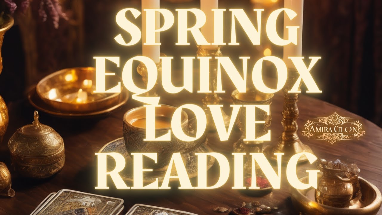 SPRING EQUINOX LOVE READING (COLLECTIVE READING) - YouTube