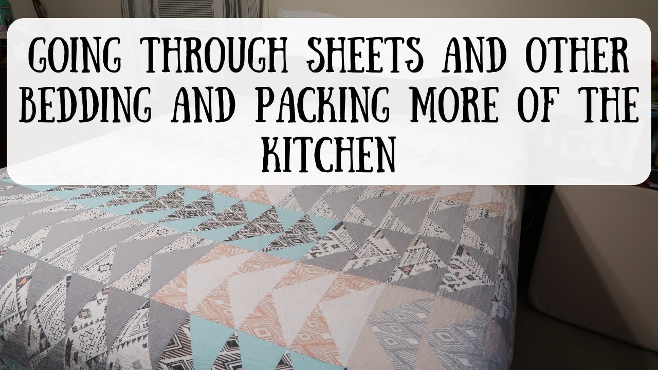 Going Through Sheets and Other Bedding and Packing More of the Kitchen ...