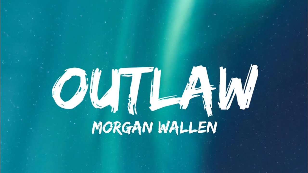 Morgan Wallen - Outlaw (Lyrics) (Ft. Ben Burgess) - YouTube