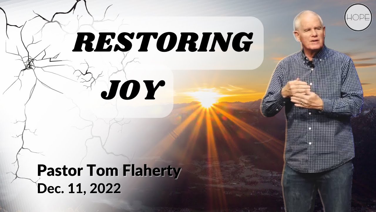 Restoring Joy | Pastor Tom Flaherty | 12.11.22 - YouTube