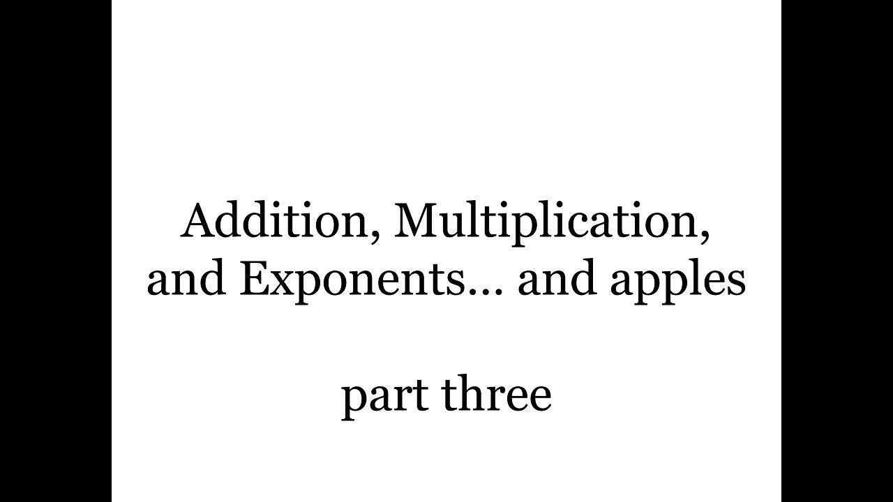 addition multiplication exponents apples part three - YouTube