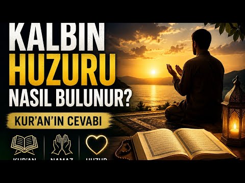 Kalbin Huzuru Nasıl Bulunur? | Kur'an'ın Cevabı