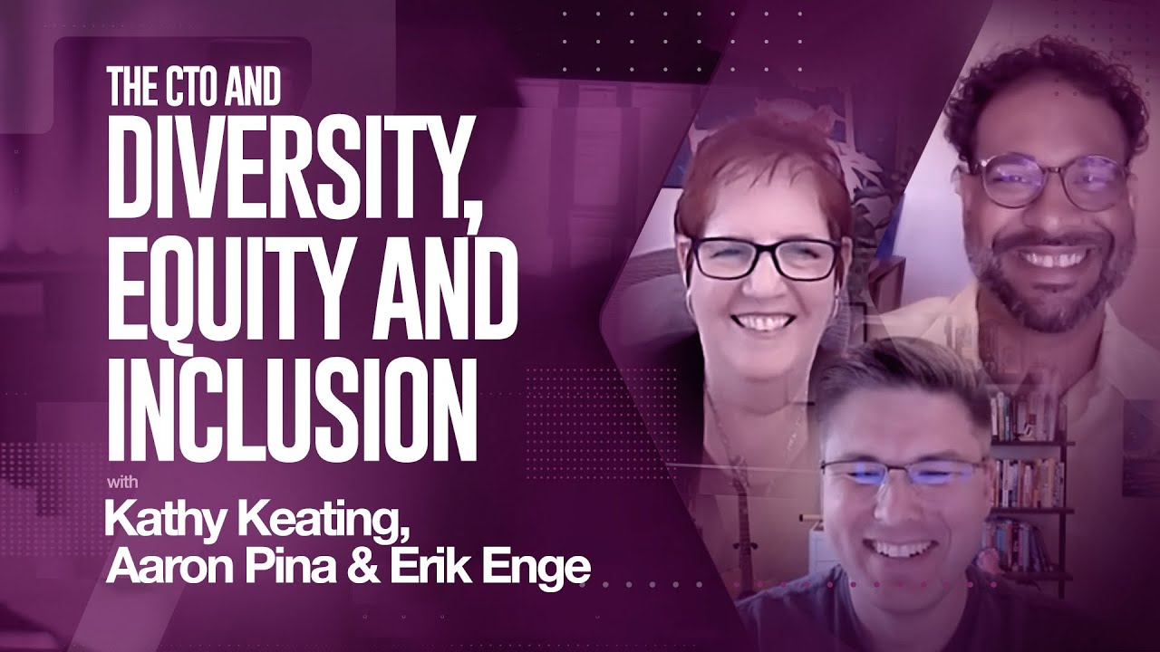 The CTO & Diversity, Equity and Inclusion with Kathy Keating, Aaron ...