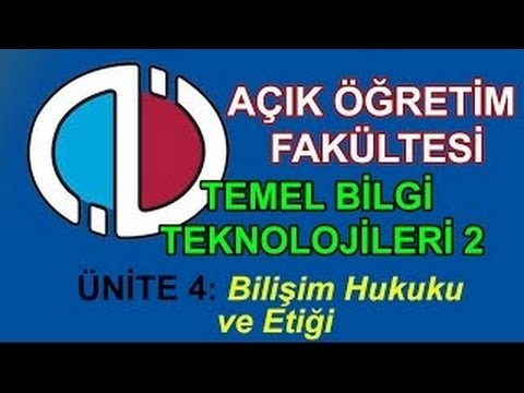 AÖF Dersleri: TEMEL BİLGİ TEKNOLOJİLERİ 2 - Ünite 4: Bilişim Hukuku ve Etiği