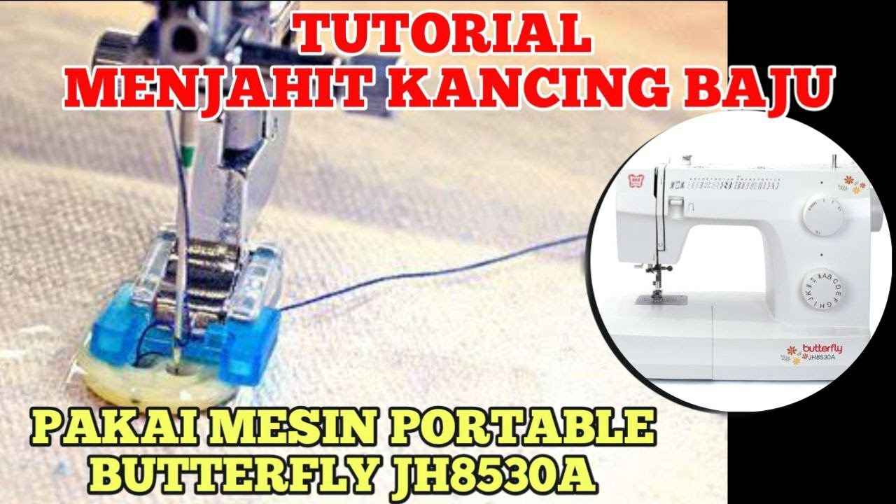 CARA MEMASANG KANCING MENGGUNAKAN MESIN JAHIT PORTABLE || BUTTERFLY ...